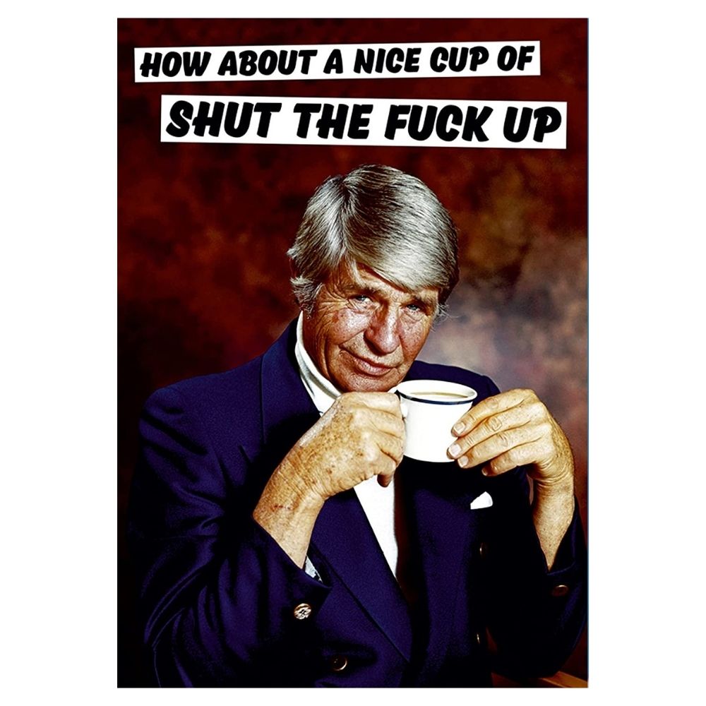 Greeting Card - Nice Cup Of Shut The F*ck Up – Funky Gifts NZ